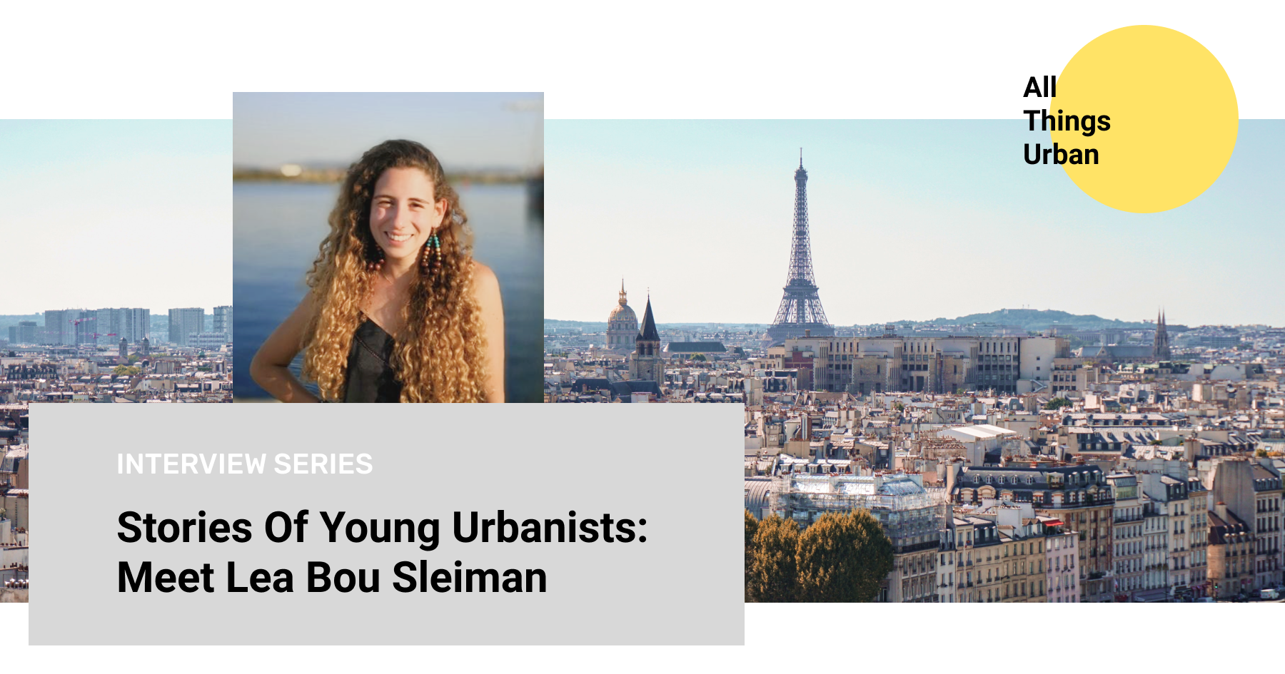All Things Urban - Stories of Young Urbanists: Meet Lea Bou Sleiman