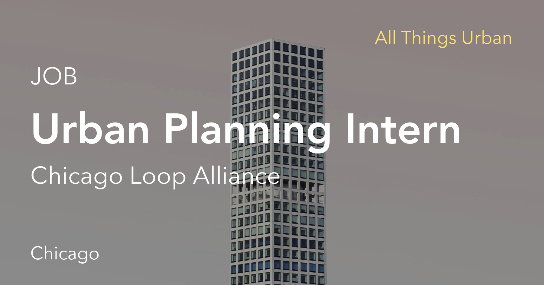 All Things Urban - Urban Planning Intern at Chicago Loop Alliance