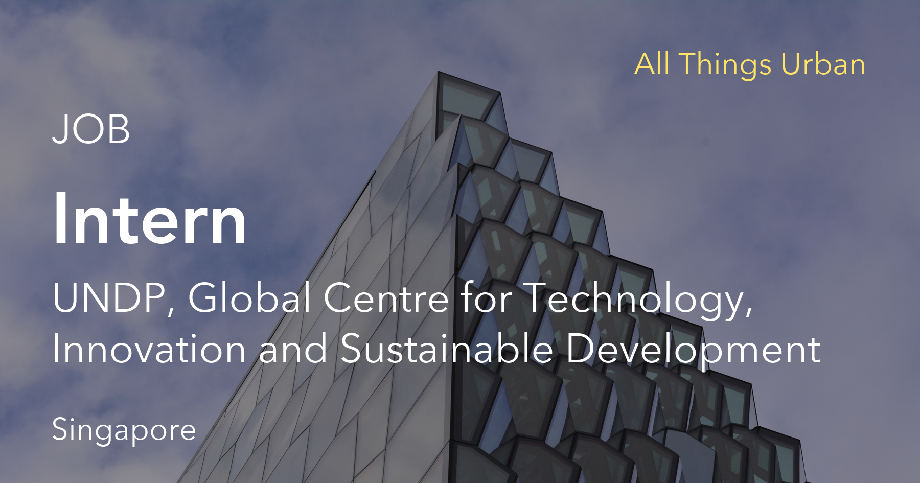 All Things Urban - Intern, Global Centre for Technology, Innovation and ...