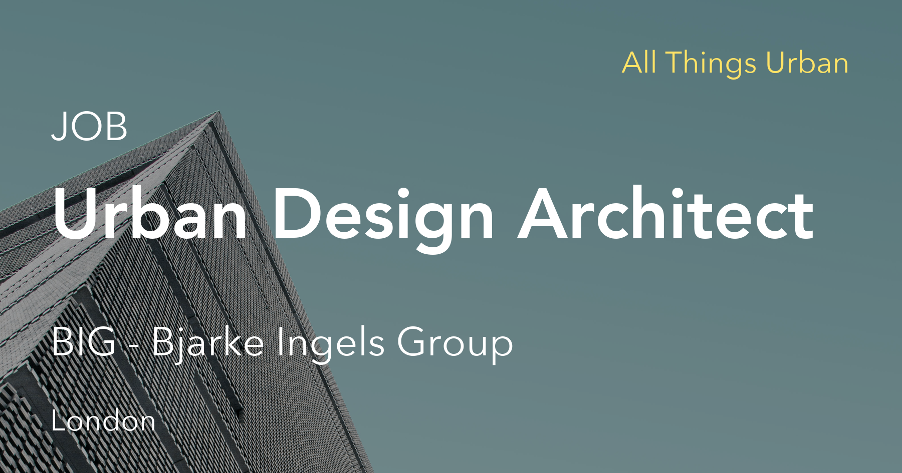 All Things Urban - Urban Design Architect at BIG - Bjarke Ingels Group