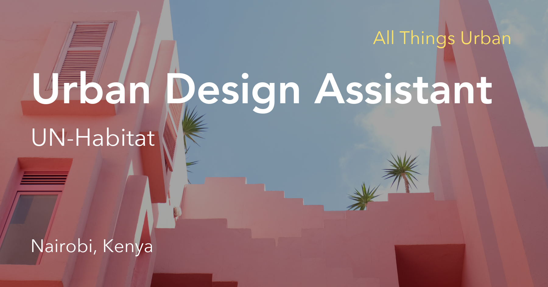 All Things Urban - Urban Design Assistant at UN-Habitat