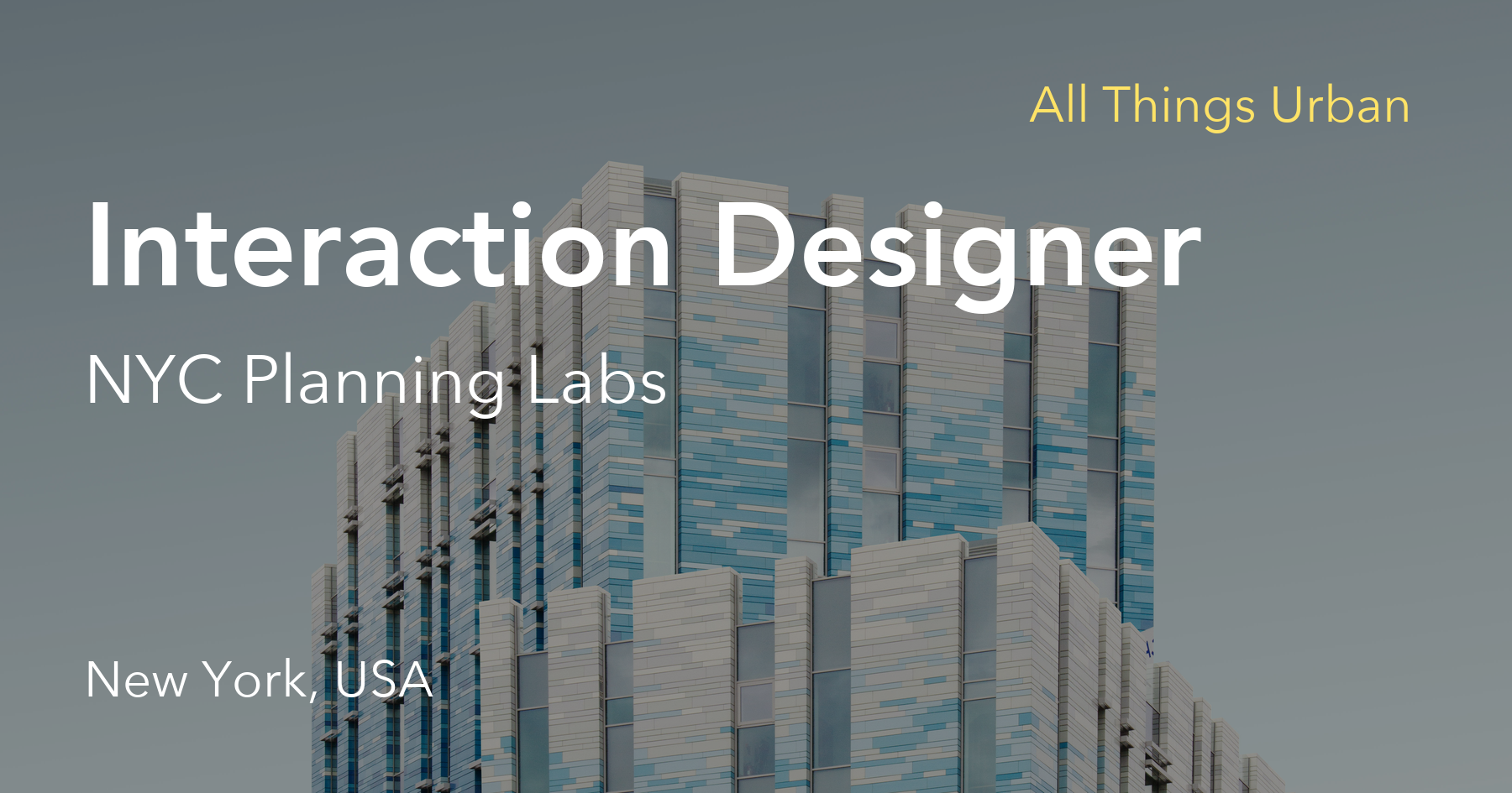 All Things Urban - Interaction Designer at NYC Planning Labs
