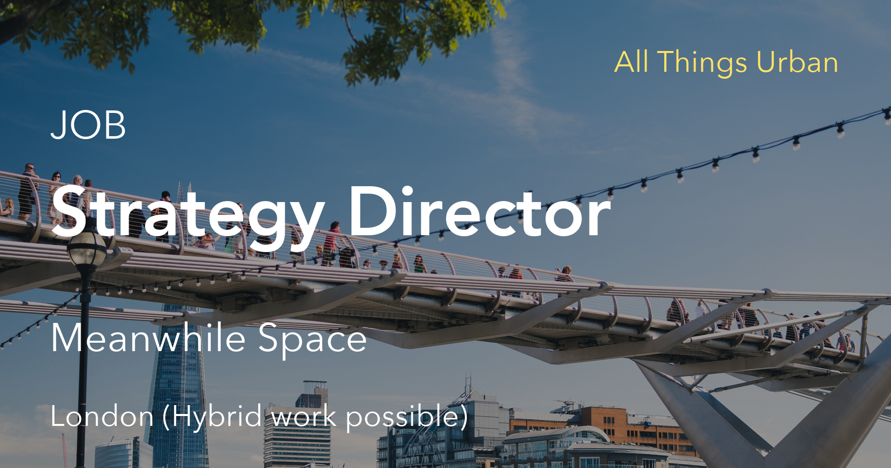 All Things Urban - Strategy Director at Meanwhile Space CIC