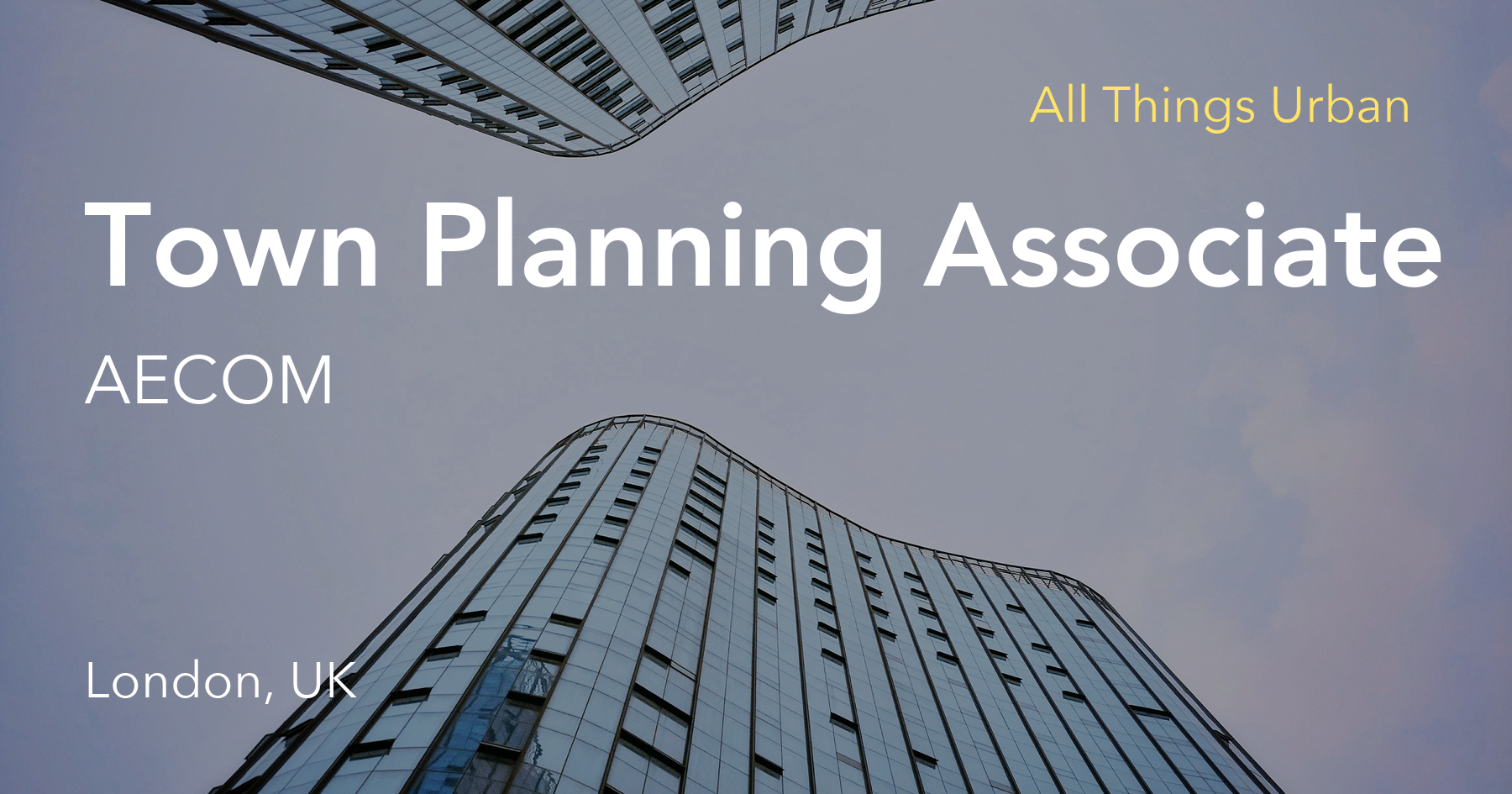 All Things Urban - Town Planning Associate at AECOM