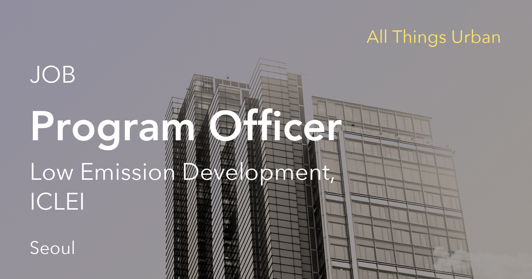 All Things Urban - Program Officer (Low Emission Development) at ICLEI ...