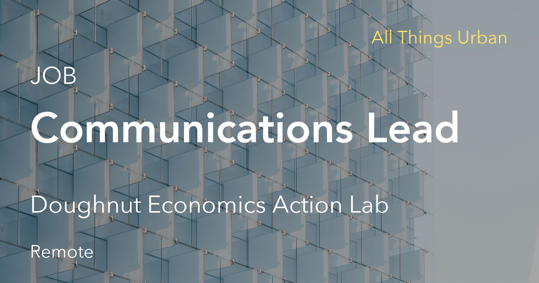 All Things Urban - Communications Lead at Doughnut Economics Action Lab