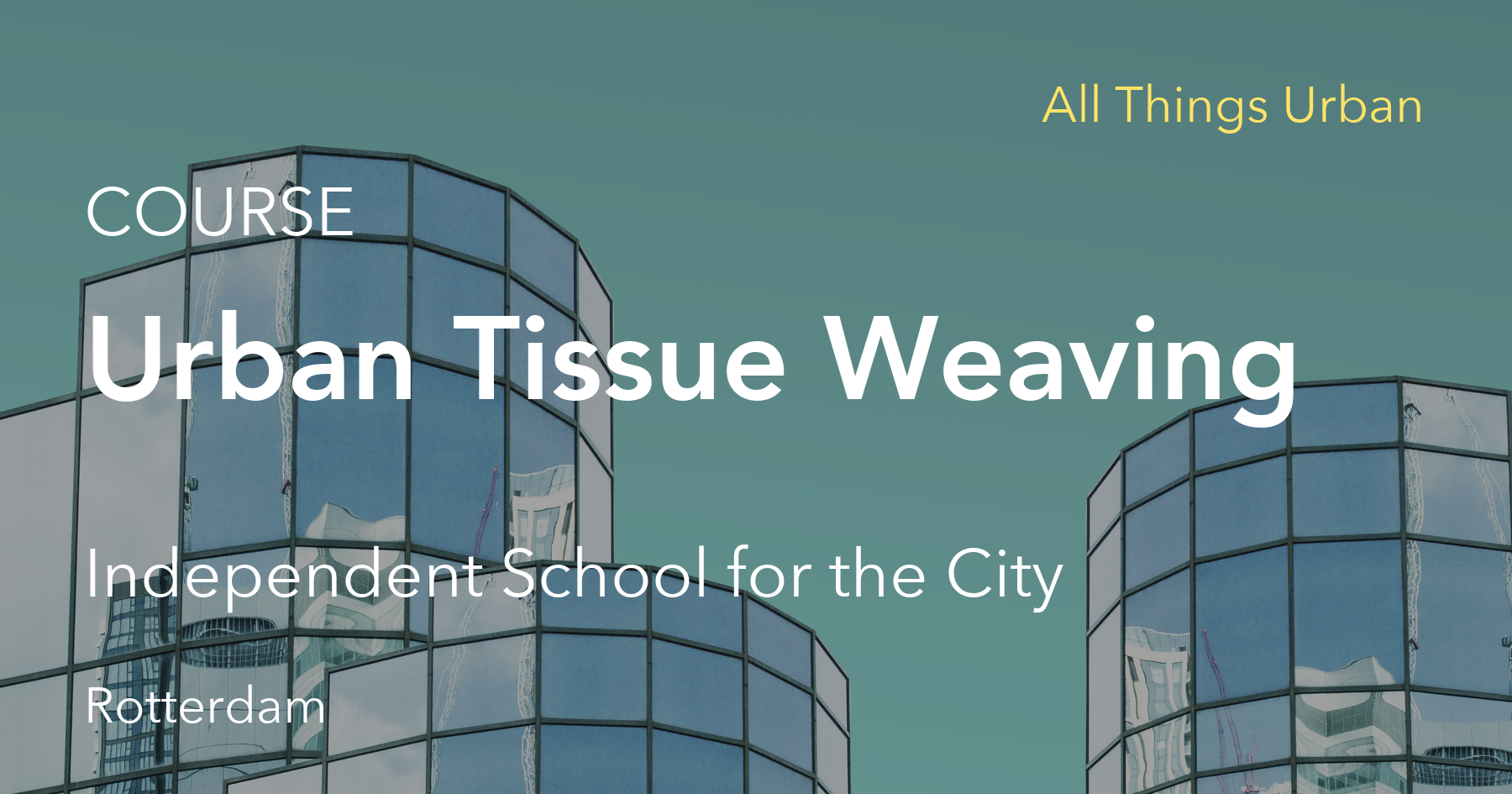 All Things Urban - Urban Tissue Weaving by Independent School for the City